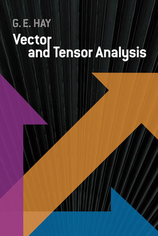 Vector and Tensor Analysis (Dover Books on Mathematics) by G.E. Hay | Goodreads
