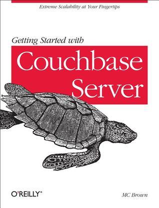 Getting Started with Couchbase Server by M.C. Brown | Goodreads