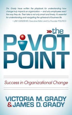The Pivot Point: Success in Organizational Change by Victoria M. Grady ...