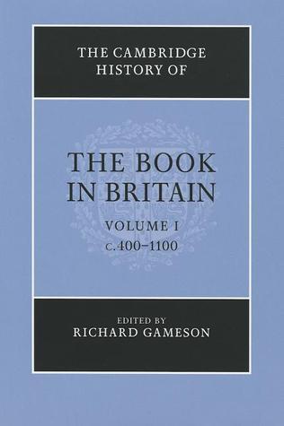 The Cambridge History of the Book in Britain, Volume 1: c.400 – 1100 by ...