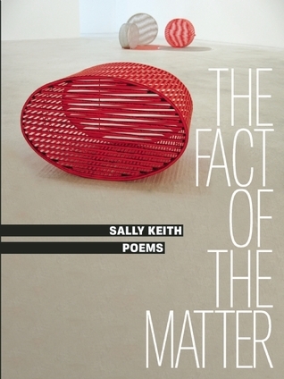 The Fact of the Matter: Poems by Sally Keith | Goodreads
