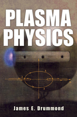 Plasma Physics (Dover Books on Physics) by James E. Drummond | Goodreads