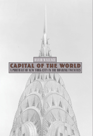 Capital of the World: A Portrait of New York City in the Roaring ...