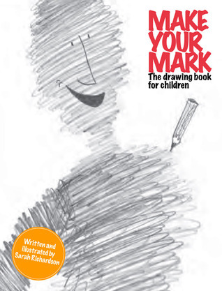 Make Your Mark: The Drawing Book for Children by Sarah Richardson ...