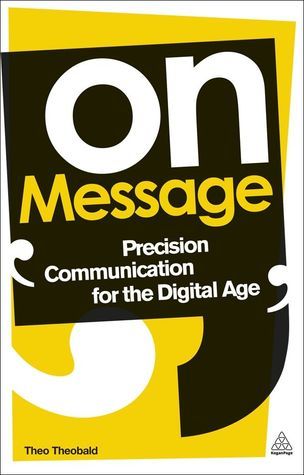 On Message: Precision Communication for the Digital Age by Theo ...