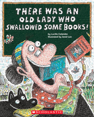 There Was an Old Lady Who Swallowed Some Books! by Lucille Colandro ...