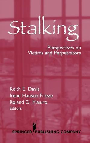 Stalking: Perspectives on Victims and Perpetrators by Keith E. Davis ...