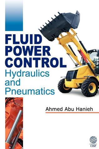 Fluid Power Control: Hydraulics and Pneumatics by Ahmed Abu Hanieh | Goodreads
