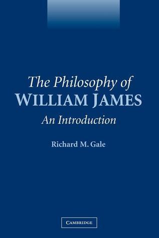 The Philosophy of William James: An Introduction by Richard M. Gale ...