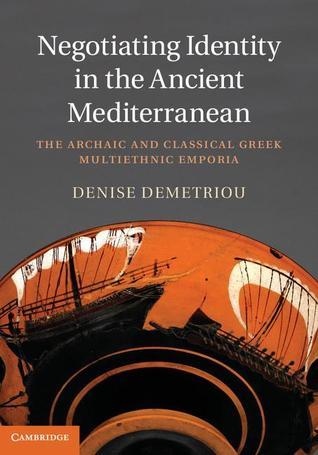 Negotiating Identity in the Ancient Mediterranean: The Archaic and ...
