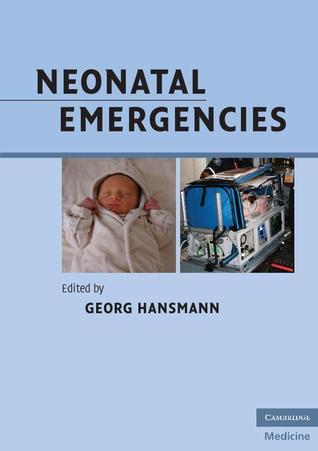 Neonatal Emergencies (Cambridge Medicine by Georg Hansmann | Goodreads