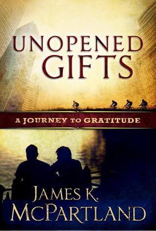 Unopened Gifts: A Journey to Gratitude by James K. McPartland | Goodreads