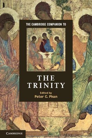 The Cambridge Companion to the Trinity by Peter C. Phan | Goodreads