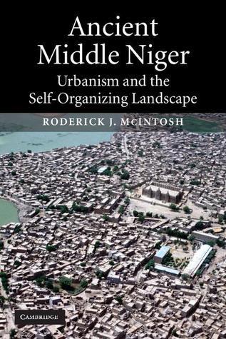 Ancient Middle Niger: Urbanism and the Self-Organizing Landscape (Case ...
