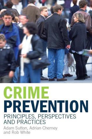Crime Prevention: Principles, Perspectives and Practices by Adam Sutton ...