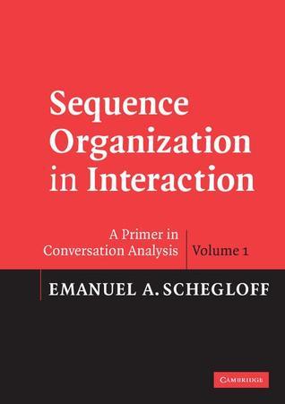 Sequence Organization in Interaction: Volume 1: A Primer in ...