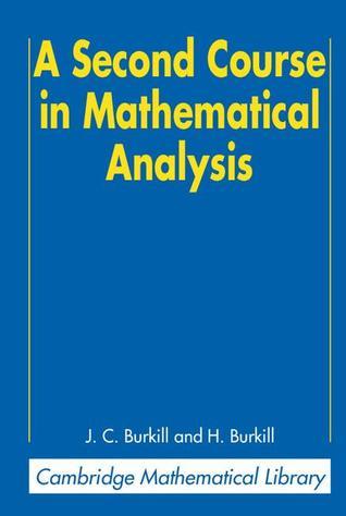 A Second Course in Mathematical Analysis by J.C. Burkill | Goodreads