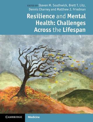 Resilience and Mental Health: Challenges Across the Lifespan by Steven M. Southwick | Goodreads