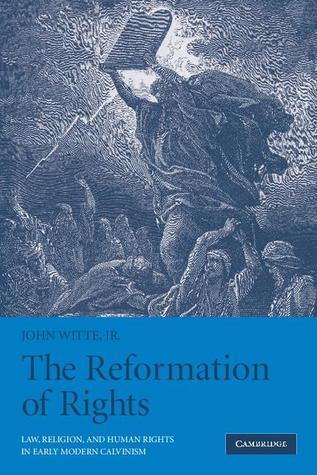 The Reformation of Rights: Law, Religion and Human Rights in Early ...