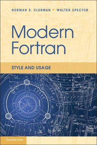 Modern Fortran: Style And Usage by Norman S. Clerman | Goodreads