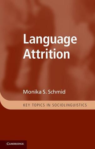 Language attrition by Monika S. Schmid | Goodreads