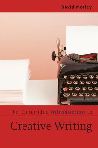 The Cambridge Introduction to Creative Writing by David Morley | Goodreads
