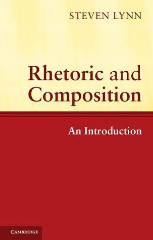 Rhetoric and Composition: An Introduction by Steven Lynn | Goodreads