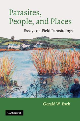 Parasites, People, and Places: Essays on Field Parasitology by Gerald W ...