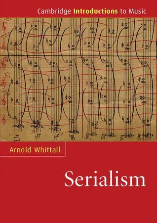 Serialism (Cambridge Introductions to Music) by Arnold Whittall | Goodreads