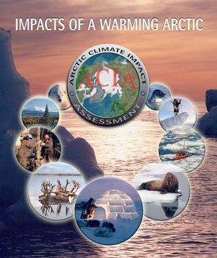 Impacts of a Warming Arctic - Arctic Climate Impact Assessment by ...
