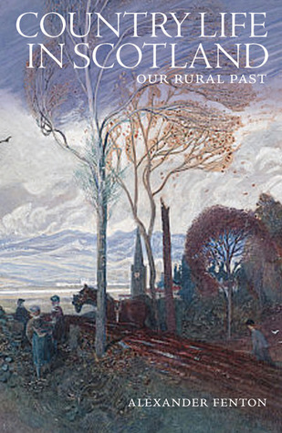 Country Life in Scotland: Our Rural Past by Alexander Fenton | Goodreads