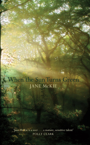When the Sun Turns Green by Jane McKie | Goodreads