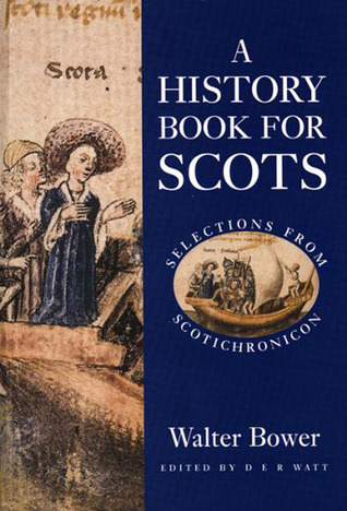 A History Book for Scots: Selections from Scotichronicon by Walter ...