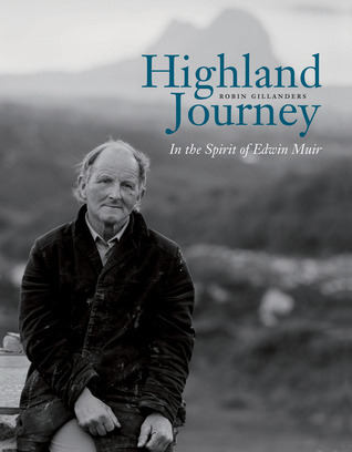 Highland Journey: In the Spirit of Edwin Muir by Robin Gillanders ...