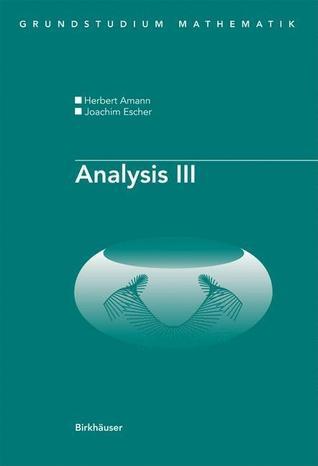 Analysis III (Grundstudium Mathematik) by Herbert Amann | Goodreads