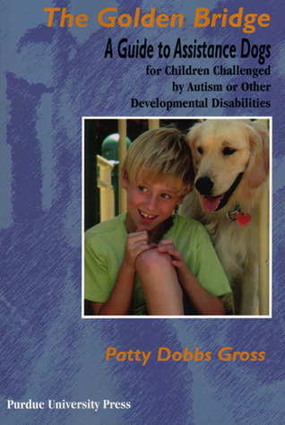 The Golden Bridge: A Guide to Assistance Dogs for Children Challenged ...
