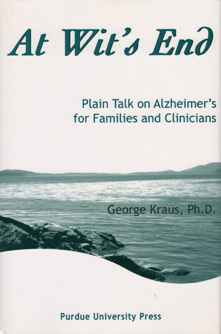 At Wit's End: Plain Talk on Alzheimer's for Families and Clinicians by ...