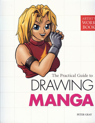 The Practical Guide to Drawing Manga by Peter C. Gray | Goodreads