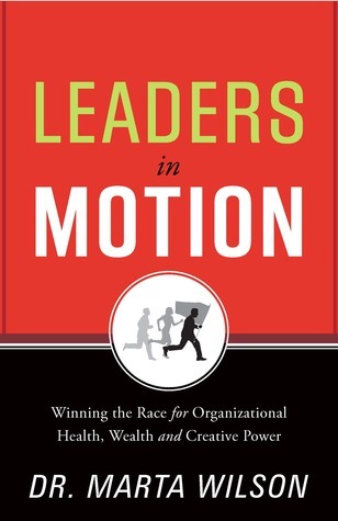 Leaders in Motion: Winning the Race for Organizational Health, Wealth ...