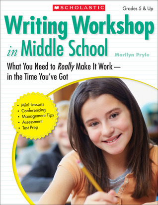 Writing Workshop in Middle School: What You Need to Really Make It Work ...