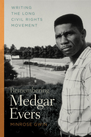 Remembering Medgar Evers: Writing the Long Civil Rights Movement by ...