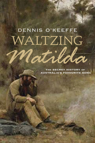 Waltzing Matilda: The Secret History of Australia's Favourite Song by ...
