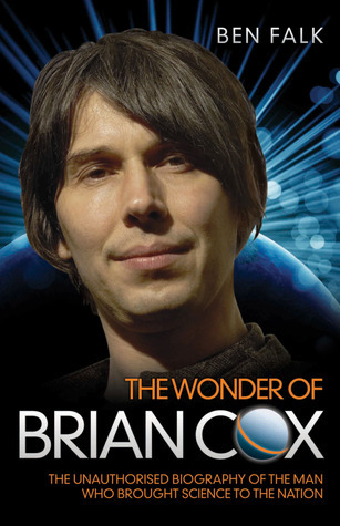 The Wonder of Brian Cox: The Unauthorised Biography of the Man Who ...