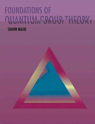Foundations of Quantum Group Theory by Shahn Majid | Goodreads