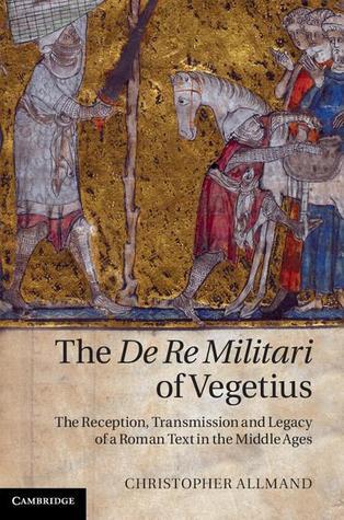 The De re militari of Vegetius: The Reception, Transmission and Legacy ...