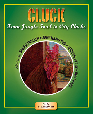 Cluck: From Jungle Fowl to City Chicks by Susan Troller | Goodreads