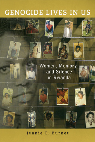 Genocide Lives in Us: Women, Memory, and Silence in Rwanda by Jennie E ...