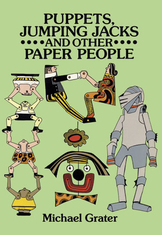 Puppets, Jumping Jacks and Other Paper People by Michael Grater | Goodreads