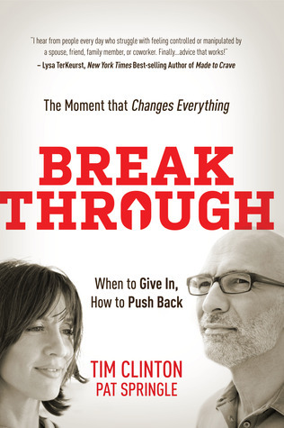 Break Through: When to Give In, How to Push Back: The Moment that ...