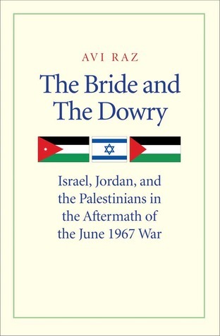 The Bride and the Dowry: Israel, Jordan, and the Palestinians in the ...